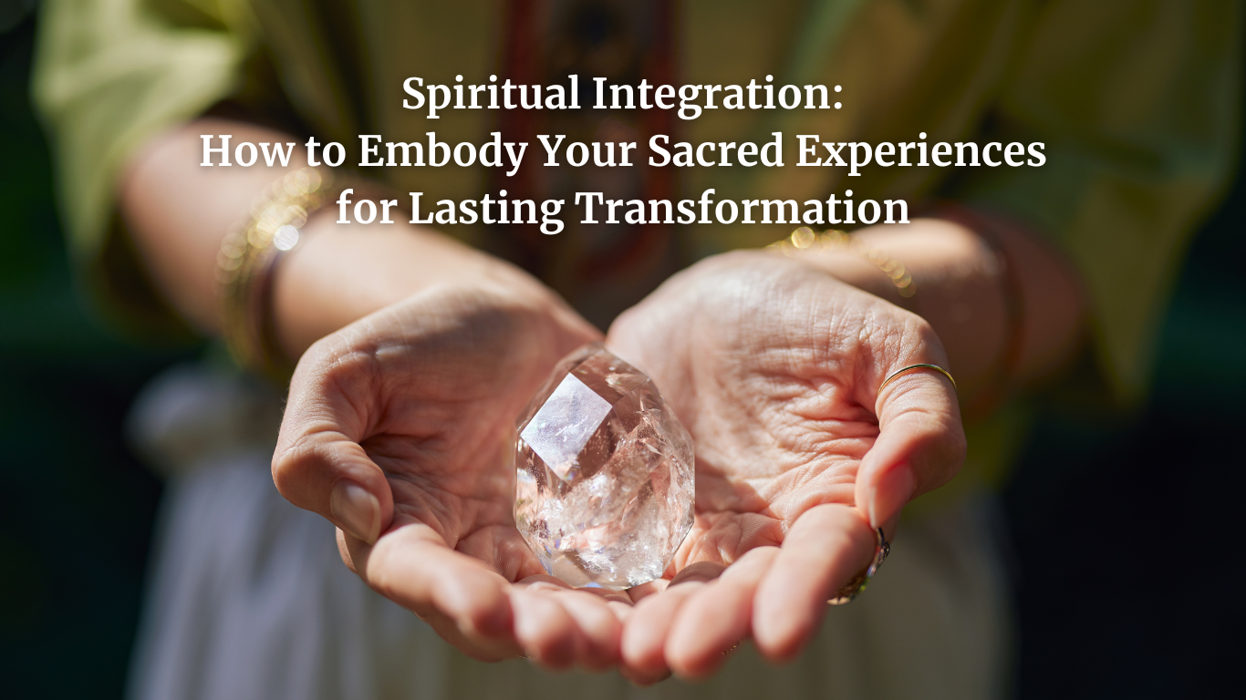 Spiritual Integration: How to Embody Your Sacred Experiences for Lasti ...